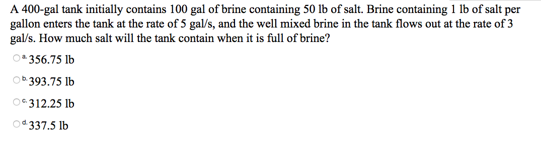 Solved A 400-gal tank initially contains 100 gal of brine | Chegg.com Solved A 400-gal tank initially contains 100 gal of brine | Chegg.com