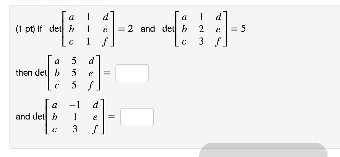 Solved If det[ ] = 2 and det [ ] = 5 Then det [ ]= and det [ | Chegg.com