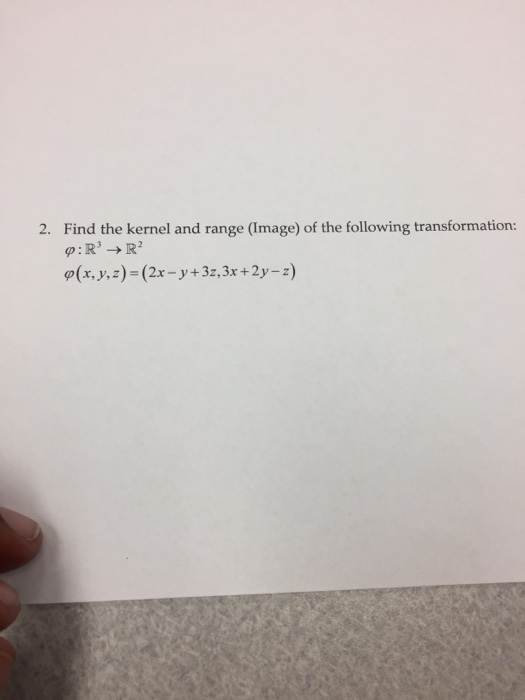 Solved Find the kernel and range (Image) of the following | Chegg.com