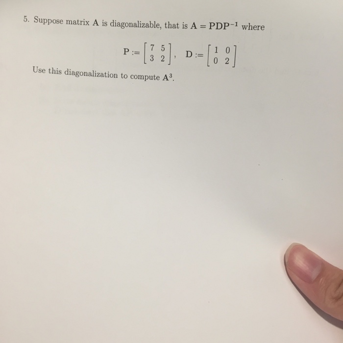 Solved Suppose matrix A is diagonalizable, that is A = | Chegg.com