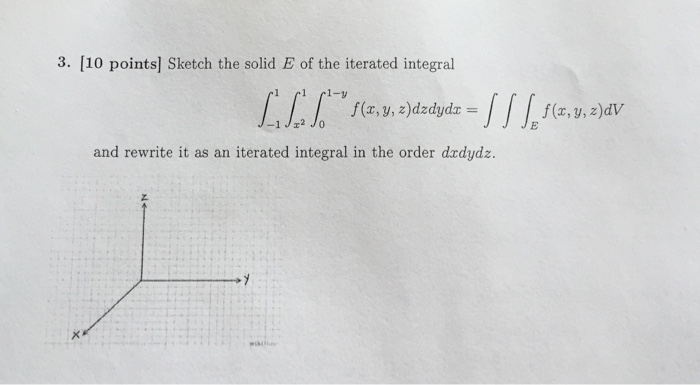 Solved 3. [10 points] Sketch the solid E of the iterated | Chegg.com