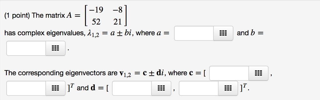 Solved -19 -8 52 21 (1 point) The matrix A = has complex | Chegg.com