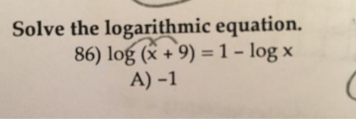 Solved Solve the logarithmic equation. log (x + 9) = 1 - | Chegg.com