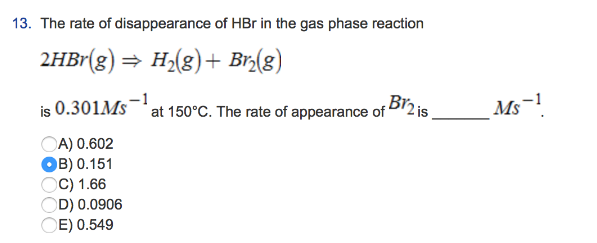 Solved 13. The rate of disappearance of HBr in the gas phase | Chegg.com