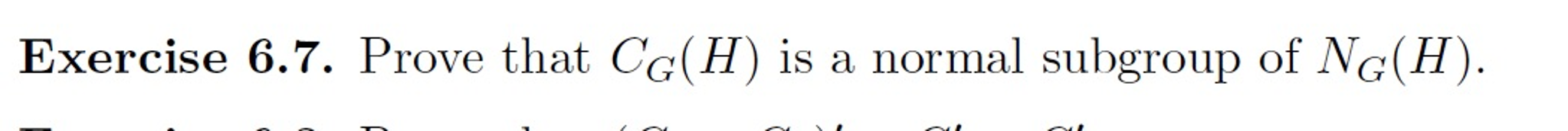 Solved Prove that C_G(H) is a normal subgroup of N_G(H). | Chegg.com