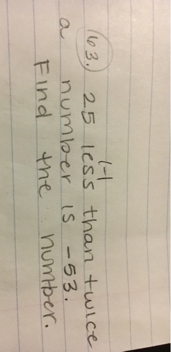 Solved 25 less than twice a number is -53. Find the number. | Chegg.com