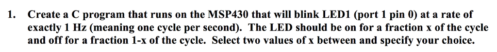 Solved 1. Create a C program that runs on the MSP430 that | Chegg.com