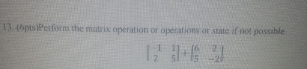 Solved Perform the matrix operation or operations or state | Chegg.com