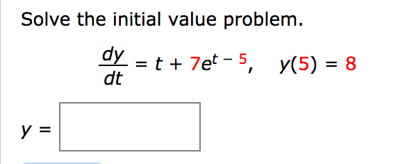 Solved Solve the initial value problem dy/dt = t + 7e^t-5, | Chegg.com