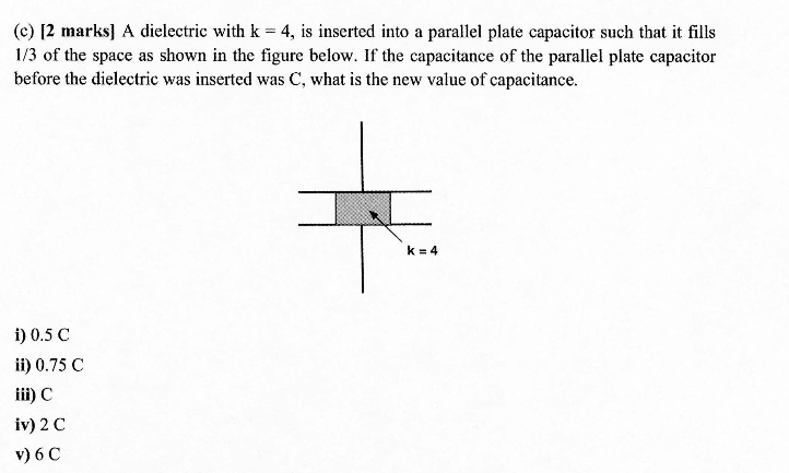 Solved (c) [2 marks] A dielectric with k-4, is inserted into | Chegg.com