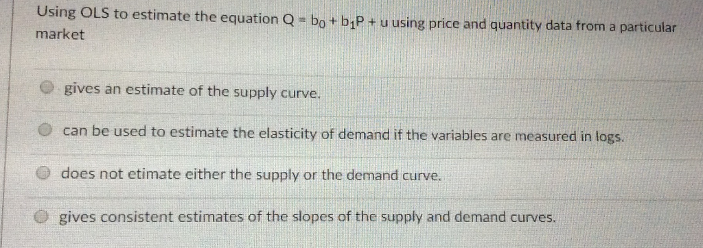 Solved Using OLS to estimate the equation Q = b_0 + b_1 P + | Chegg.com