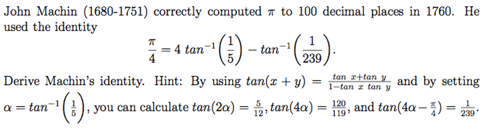 Solved John Machin (1680-1751) correctly computed pi to 100 | Chegg.com