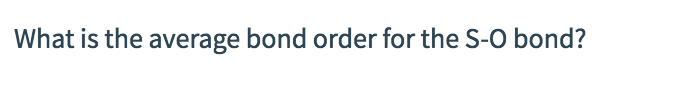 Solved What is the average bond order for the S-O bond? | Chegg.com