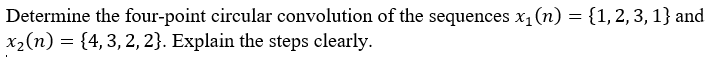 Solved Determine the four-point circular convolution of the | Chegg.com