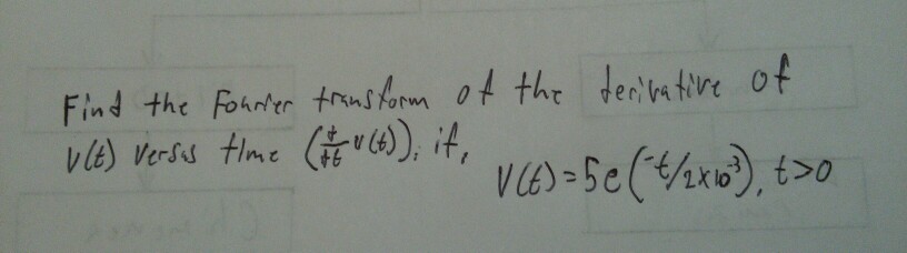 Solved Find the Fourier transform of the derivative of v(t) | Chegg.com