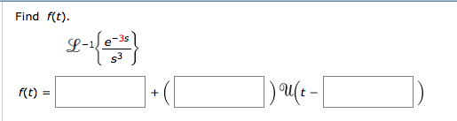 Solved Find f(t). L^-1 {e^-3s/s^3} | Chegg.com