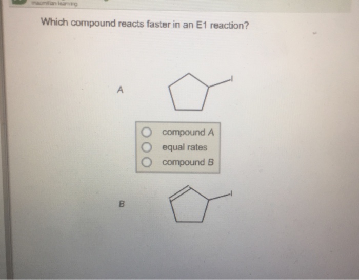 Solved Which compound reacts faster in an E1 reaction? | Chegg.com