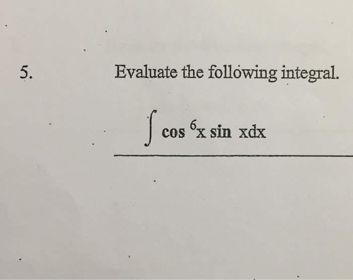 Solved Evaluate the following integral. Integral cos^6x sin | Chegg.com