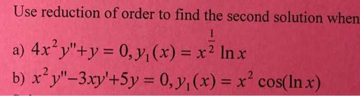 Solved Use reduction of order to find the second solution | Chegg.com