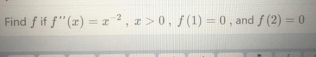 Solved Find f if f "(x) = x-2 , x > 0 , f (1) = 0 , and f | Chegg.com