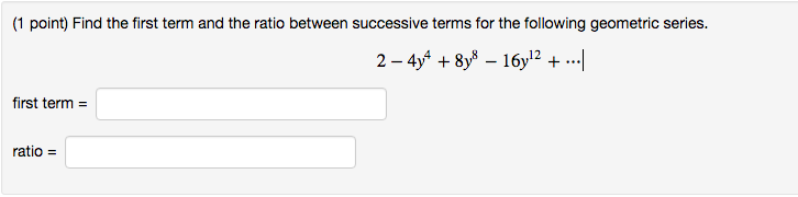 Solved Find the first term and the ratio between successive | Chegg.com