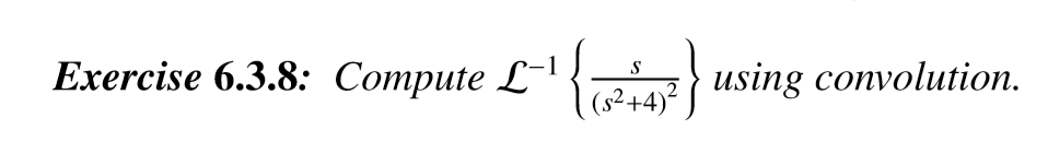 Solved Exercise 6.3.8: Compute L-'using convolution. (s2+4) | Chegg.com