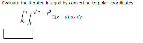 Solved Evaluate the iterated integral by converting to polar | Chegg.com