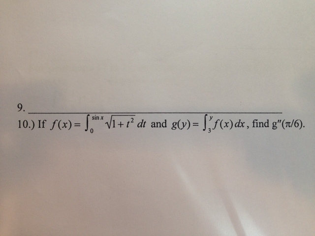 Solved 9. If f(x)= integrate 0 sin x root 1+t^2 dt and g(y)= | Chegg.com
