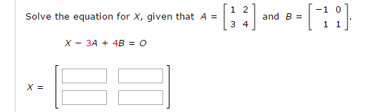 Solved Solve the equation for X, given that A = [1 3 2 4] | Chegg.com