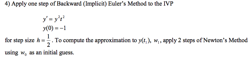 Solved 4) Apply one step of Backward (Implicit) Euler's | Chegg.com