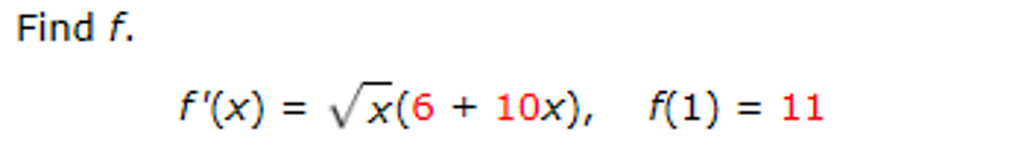 Solved Find f. f'(x) = Squareroot x(6 + 10x), f(1) = 11 | Chegg.com