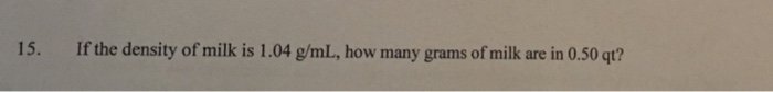 Solved 15. If the density of milk is 1.04 gmL, how many | Chegg.com