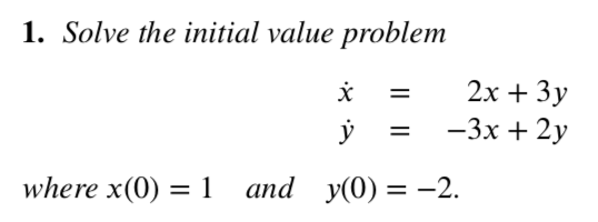 Solved 1. Solve the initial value problem 2x+3y -3x + 2y = = | Chegg.com