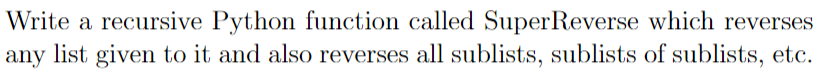 Solved Write a recursive Python function called SuperReverse | Chegg.com