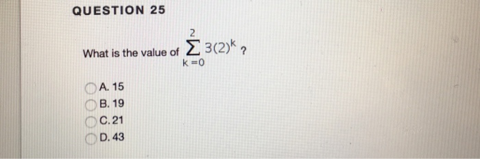 Solved What is the value of sigma_k=0^2 3(2)^k? 15 19 21 | Chegg.com