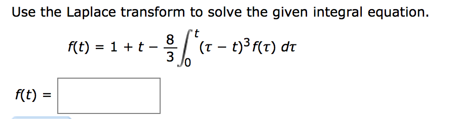 Solved Use the Laplace transform to solve the given integral | Chegg.com