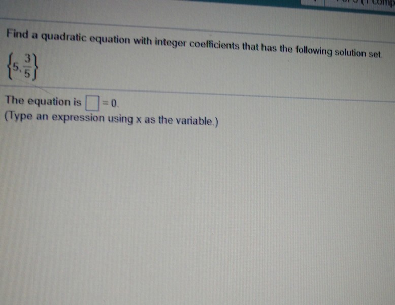 Solved MIComp Find a quadratic equation with integer | Chegg.com