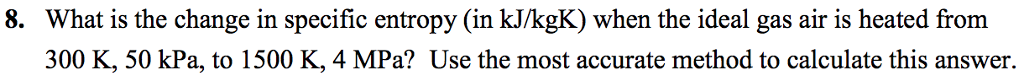 Solved What is the change in specific entropy (in kJ/kgK) | Chegg.com