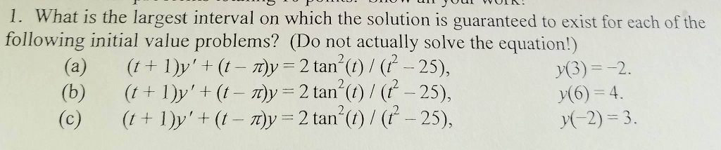 Solved What is the largest interval on which the solution is | Chegg.com