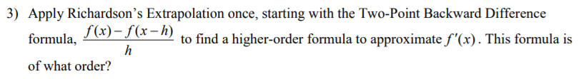 Solved 3) Apply Richardson's Extrapolation once, starting | Chegg.com