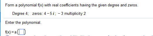 Solved Form a polynomial fíx) with real coefficients having | Chegg.com