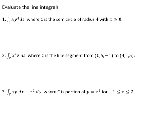 Solved Evaluate the line integrals 1. Integrate c xy^4 ds | Chegg.com