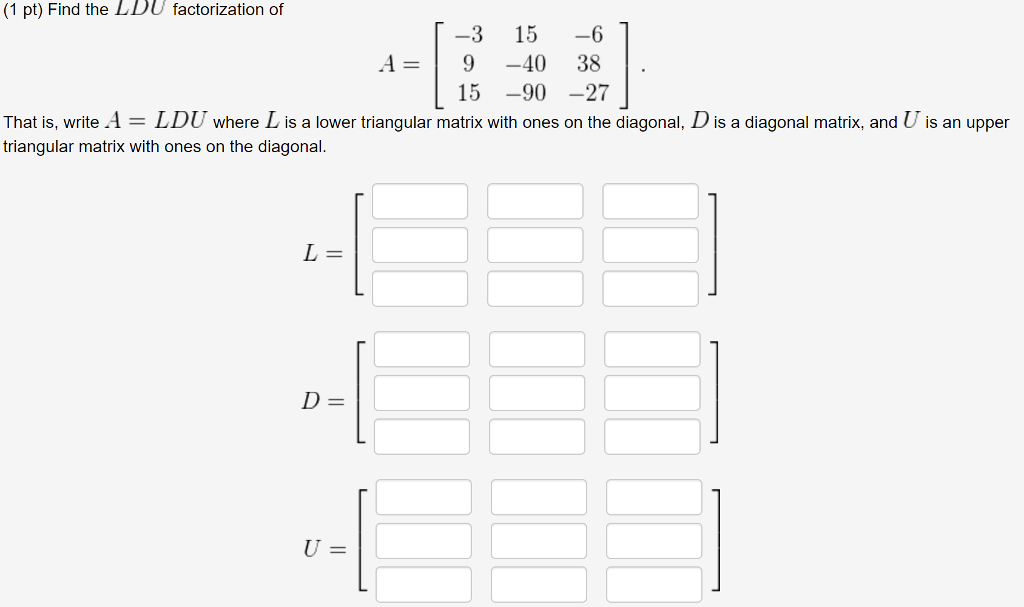 Solved Find the LDU factorization of A = [-3 15 -6 9 -40 | Chegg.com