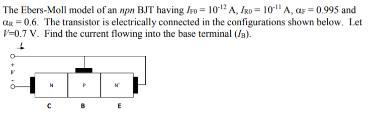 Solved The Ebers-Moll model of an npn BJT having IF,-10-12A, | Chegg.com