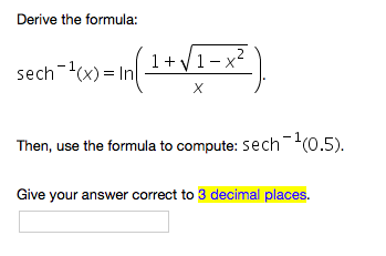 Solved Derive the formula: sech-1(x)=In Then, use the | Chegg.com
