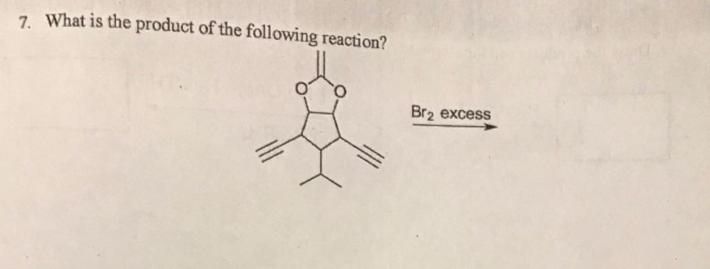 Solved 7. What is the product of the following reaction? Br2 | Chegg.com