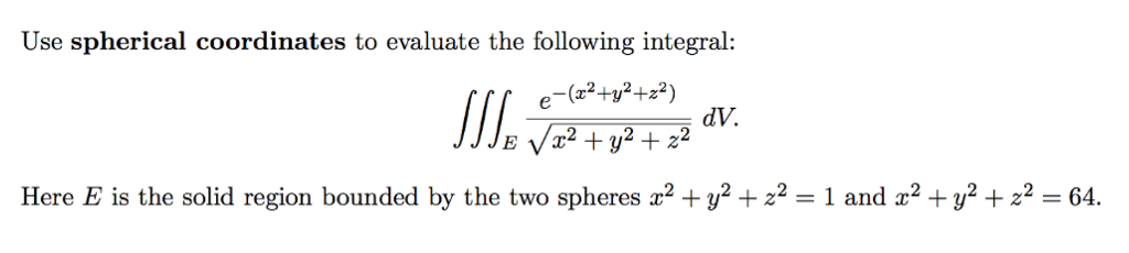 Solved Use spherical coordinates to evaluate the following | Chegg.com Solved Use spherical coordinates to evaluate the following | Chegg.com