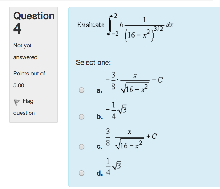 Solved Evaluate integral^2_-2 6 1/(16 - x^2)^3/2 dx. Select | Chegg.com
