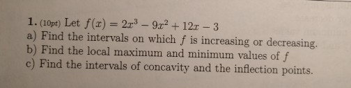 Solved Let f(x) = 2x^3 - 9x^2 + 12x - 3 Find the intervals | Chegg.com