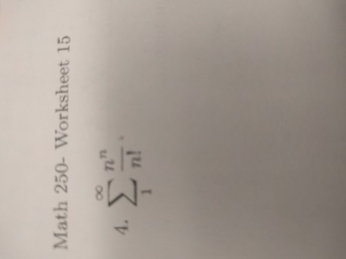 Solved Math 250- Worksheet 15 sigma_1^infinity n^n/n! | Chegg.com